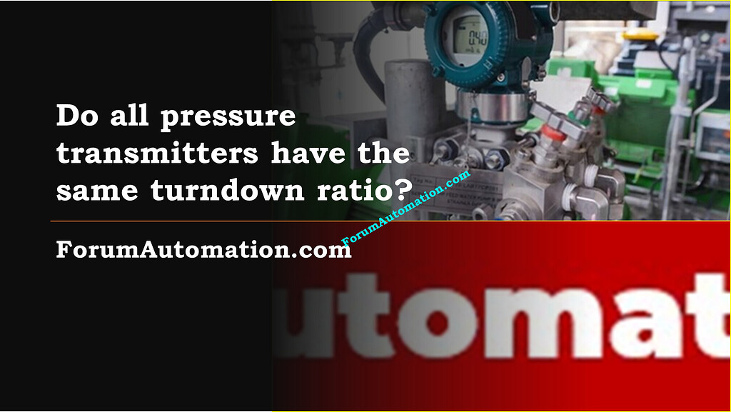Do all pressure transmitters have the same turndown ratio? - Field ...
